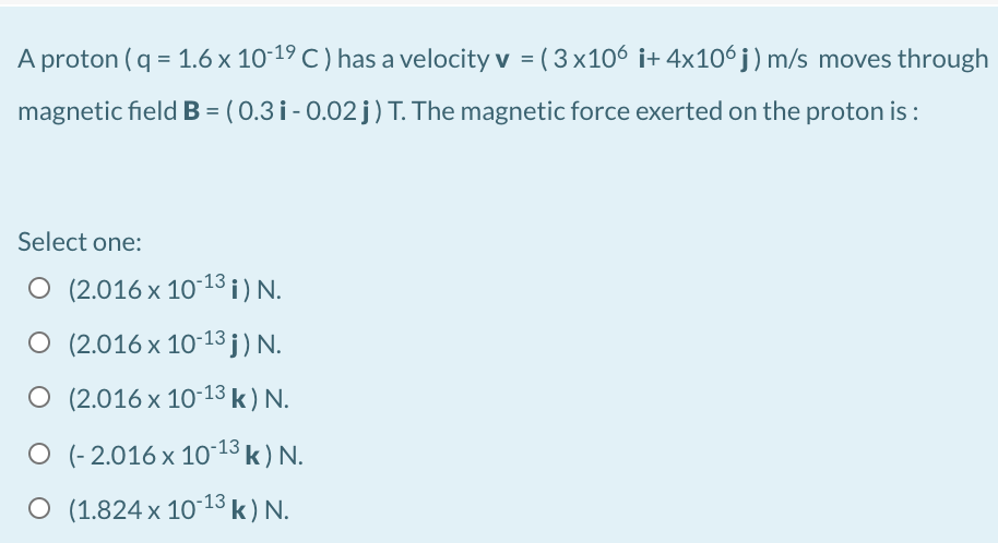 Solved A proton (q = 1.6 x 10-19 C) has a velocity v = | Chegg.com