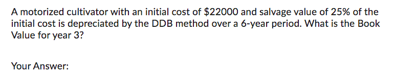 Solved A motorized cultivator with an initial cost of $22000 | Chegg.com