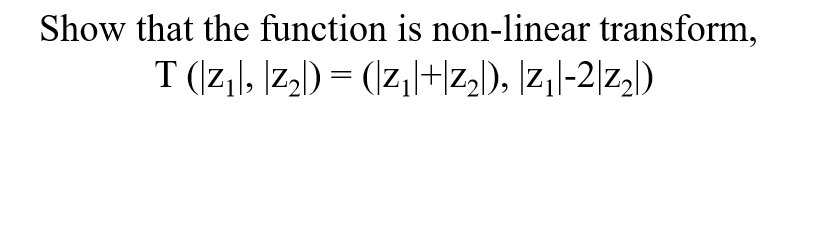 Solved Show that the function is non-linear transform, T | Chegg.com
