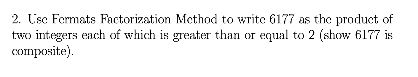 Solved 2. Use Fermats Factorization Method to write 6177 as | Chegg.com