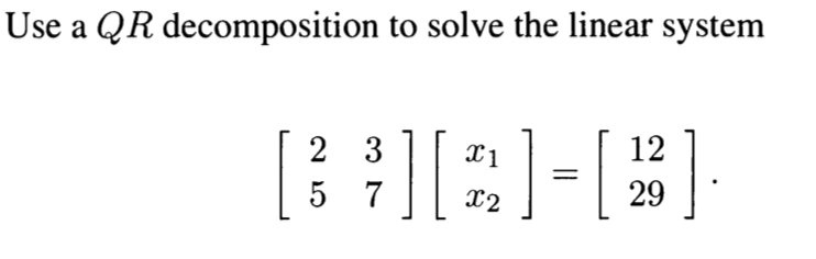 Solved Use a QR decomposition to solve the linear system | Chegg.com