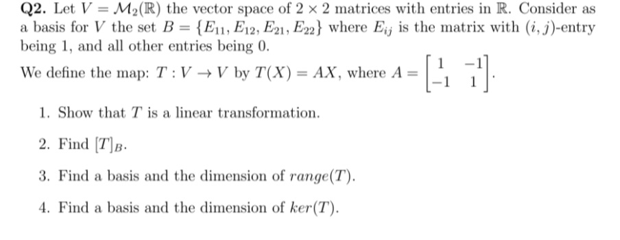Solved Q2. Let V=M2(R) the vector space of 2×2 matrices with | Chegg.com