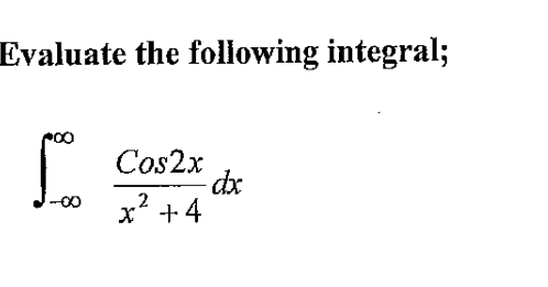 Solved Evaluate the following integral; ∫−∞∞x2+4Cos2xdx | Chegg.com