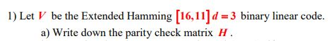 1) Let V be the Extended Hamming [16,11d 3 binary | Chegg.com