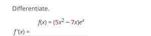 Solved Differentiate. f(x) = (5x2 - 7x)ex f'(x) = | Chegg.com