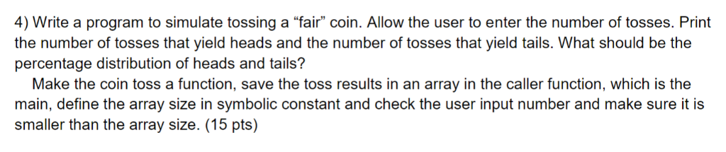 Solved 4) Write a program to simulate tossing a "fair" coin. | Chegg.com