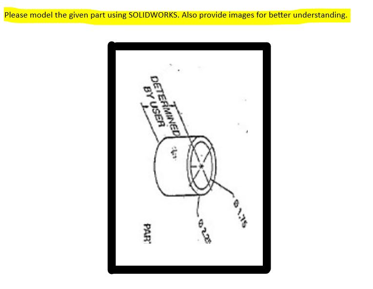 Solved Please model the given part using SOLIDWORKS. Also | Chegg.com