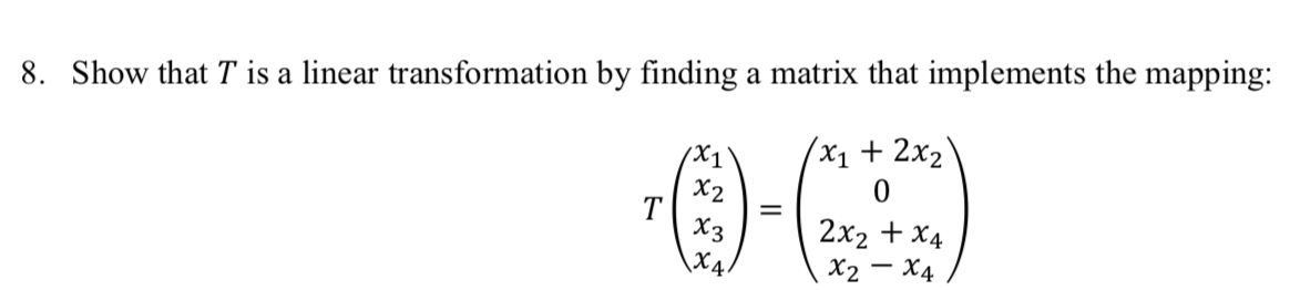 Solved 8. Show that T is a linear transformation by finding | Chegg.com