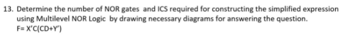 Solved 13. Determine the number of NOR gates and ICS | Chegg.com