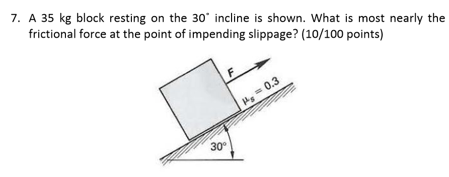 Solved 7. A 35 kg block resting on the 30 incline is shown. | Chegg.com