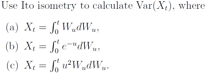 Use Ito isometry to calculate Var(Xt), where (a) Xų = | Chegg.com