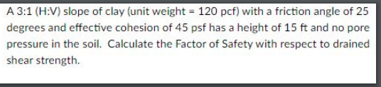Solved A 3:1 (H:V) slope of clay (unit weight = 120 pcf) | Chegg.com