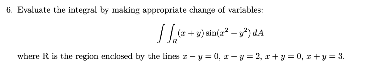 Solved 6. Evaluate the integral by making appropriate change | Chegg.com