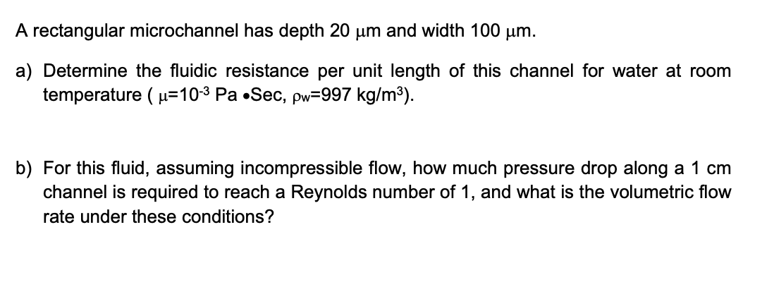 Solved A rectangular microchannel has depth 20 um and width | Chegg.com
