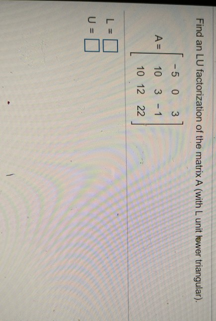 Solved II H Find an LU factorization of the matrix A (with L | Chegg.com