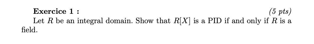Solved Exercice 1: (5 pts) Let R be an integral domain. Show | Chegg.com Solved Exercice 1: (5 pts) Let R be an integral domain. Show | Chegg.com