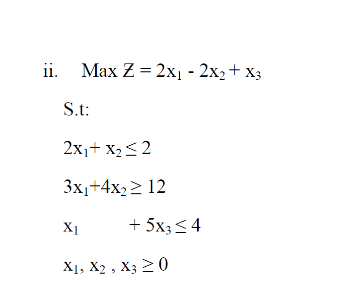 Solved MaxZ=2x1−2x2+x3 S.t: 2x1+x2≤2 3x1+4x2≥12 x1+5x3≤4 | Chegg.com