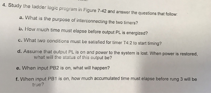 Solved 4. Study the ladder logic program in Figure 7-42 and | Chegg.com