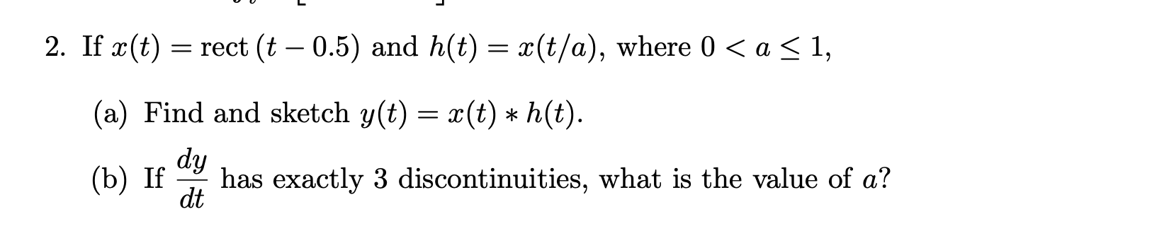 Solved 2. If x(t)=rect(t−0.5) and h(t)=x(t/a), where 0 | Chegg.com