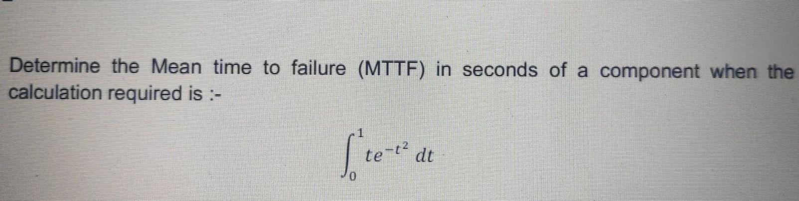 Solved Determine the Mean time to failure (MTTF) in seconds | Chegg.com