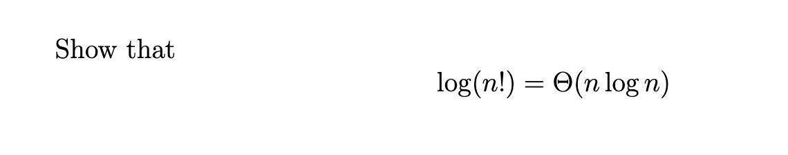Solved Show that log(n!)=Θ(nlogn) | Chegg.com
