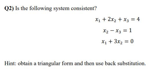 Solved Q2) Is the following system consistent? X1 + 2x2 + x3 | Chegg.com