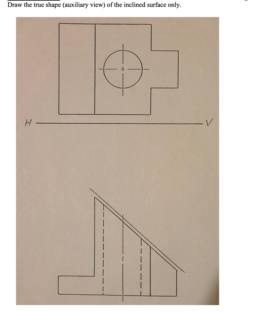 Solved Draw the true shape (auxiliary view) of the inclined | Chegg.com