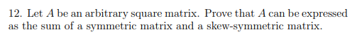 Solved 12. Let A be an arbitrary square matrix. Prove that A | Chegg.com