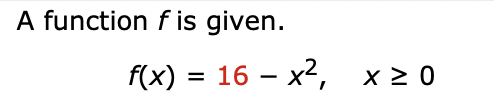 Solved A function f ﻿is given.f(x)=16-x2,x≥0 | Chegg.com