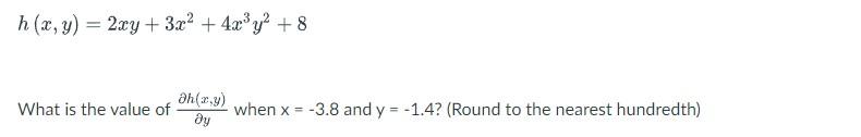 Solved h(x,y)=2xy+3x2+4x3y2+8 What is the value of ∂y∂h(x,y) | Chegg.com