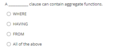 Solved A clause can contain aggregate functions. WHERE | Chegg.com