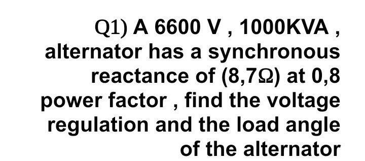 Solved Q1) A 6600 V, 1000KVA, alternator has a synchronous | Chegg.com