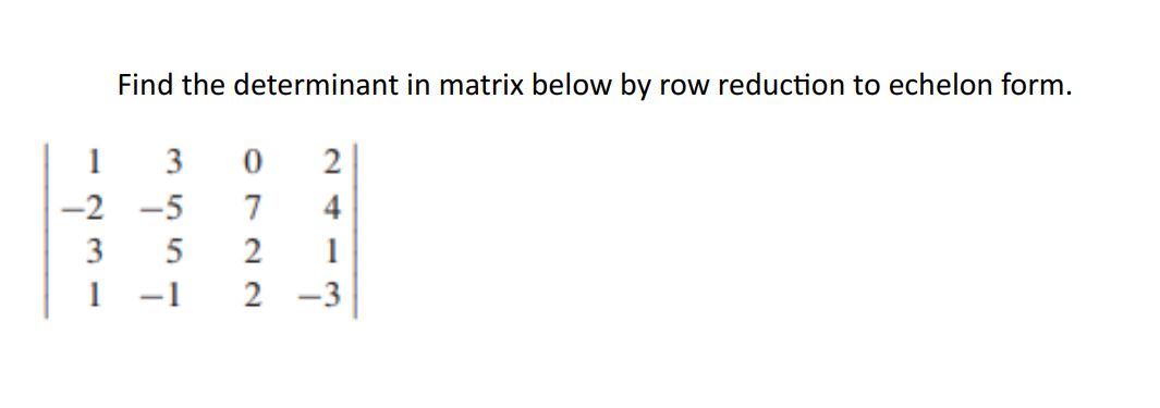 Solved Find the determinant in matrix below by row reduction | Chegg.com