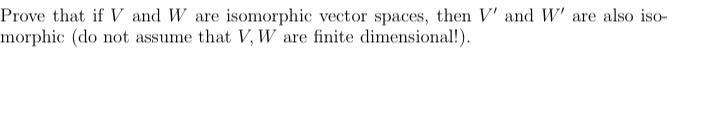 Solved Prove that if V and W are isomorphic vector spaces, | Chegg.com