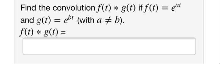 Solved Find the convolution f(t) * g(t) iff(t) - and g(t)bi | Chegg.com