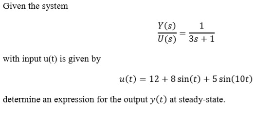 Solved Given the system Y(s) U(s) 1 3s +1 with input u(t) is | Chegg.com