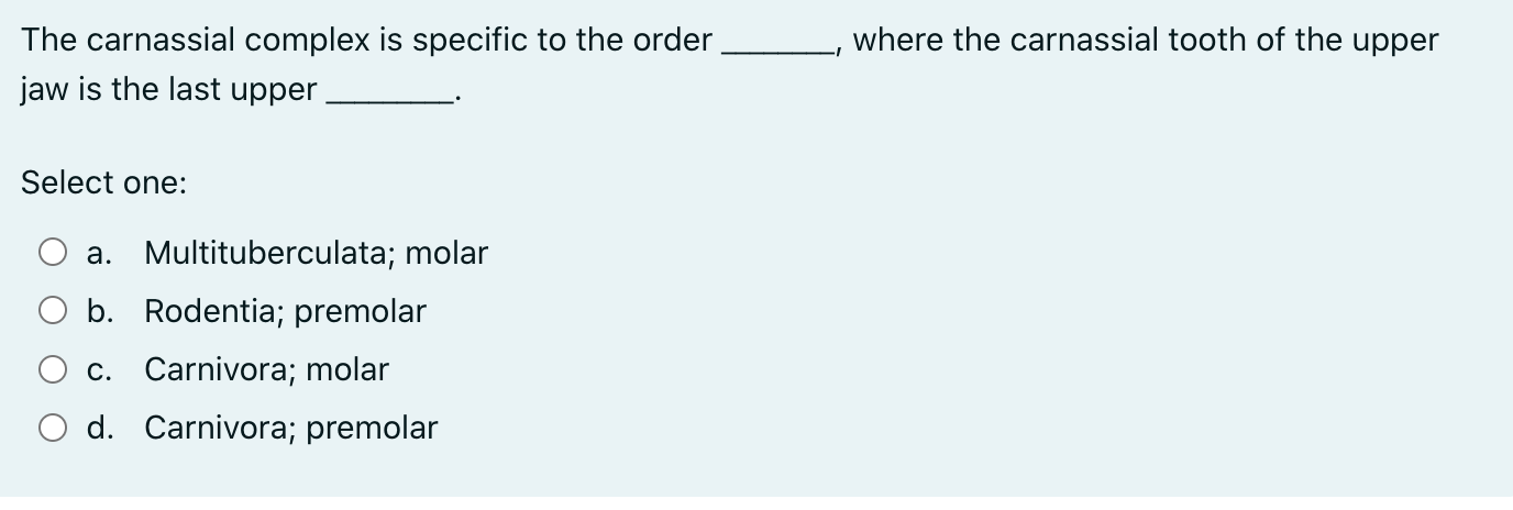 Solved The carnassial complex is specific to the orderwhere | Chegg.com