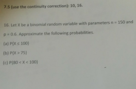 Solved 7.5 (use the continuity correction): 10, 16. 16. Let | Chegg.com