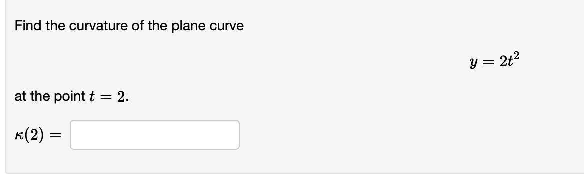 Solved Find the curvature of the plane curve y=2t2 at the | Chegg.com