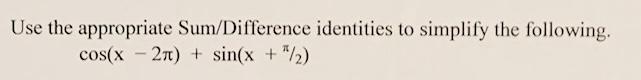 Solved Use the appropriate Sum/Difference identities to | Chegg.com