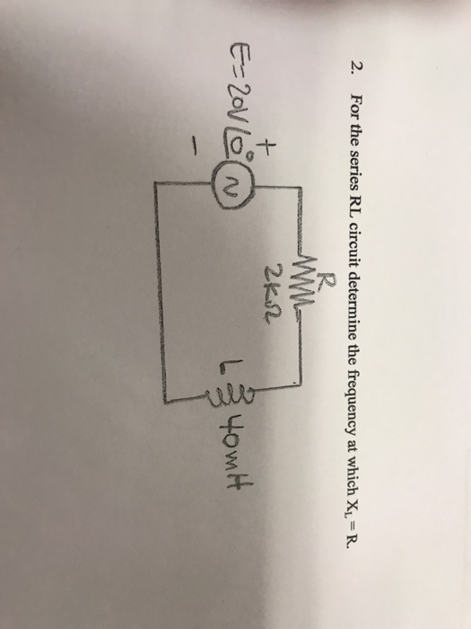 Solved 2. For the series RL circuit determine the frequency | Chegg.com