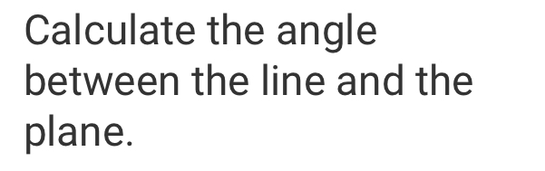 Solved Calculate the angle between the line and the plane. | Chegg.com