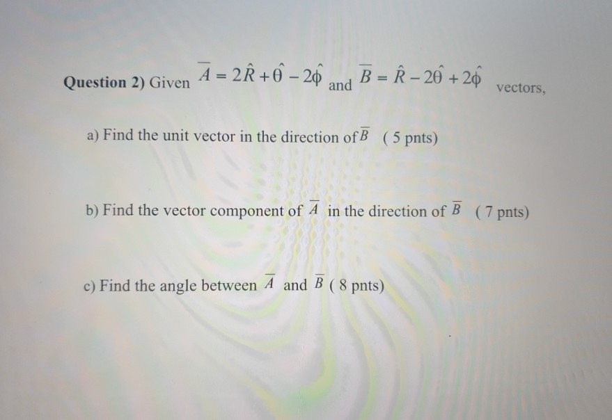 Solved Question 2) Given A = 2R +0 – 20 and B = Ř – 26 +26 | Chegg.com