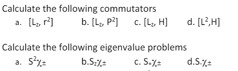 Solved Calculate the following commutators a. [L2, r?] b. | Chegg.com