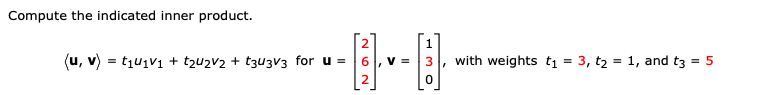 Solved Compute the indicated inner product. (u, v) = t1U1V1 | Chegg.com