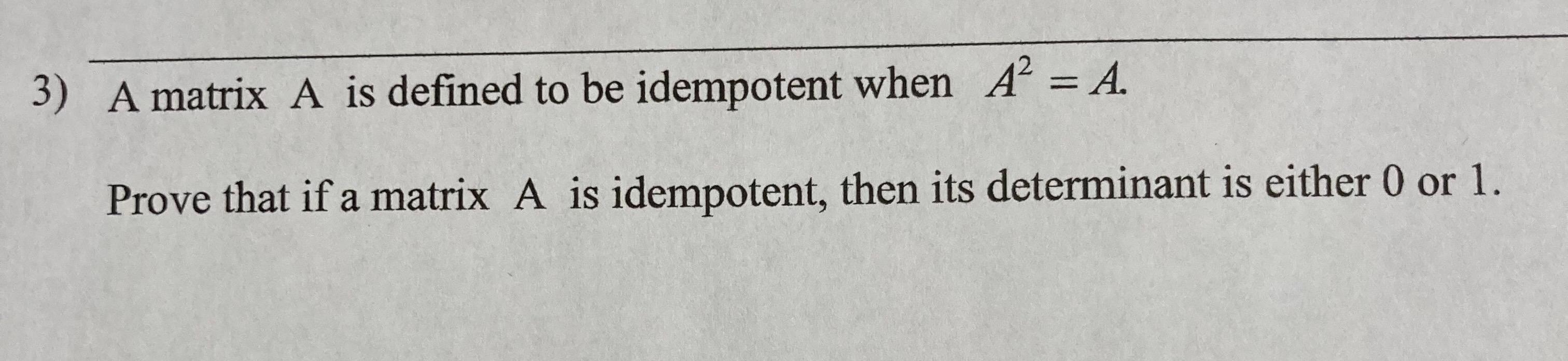 Solved 3) A matrix A is defined to be idempotent when A = A. | Chegg.com