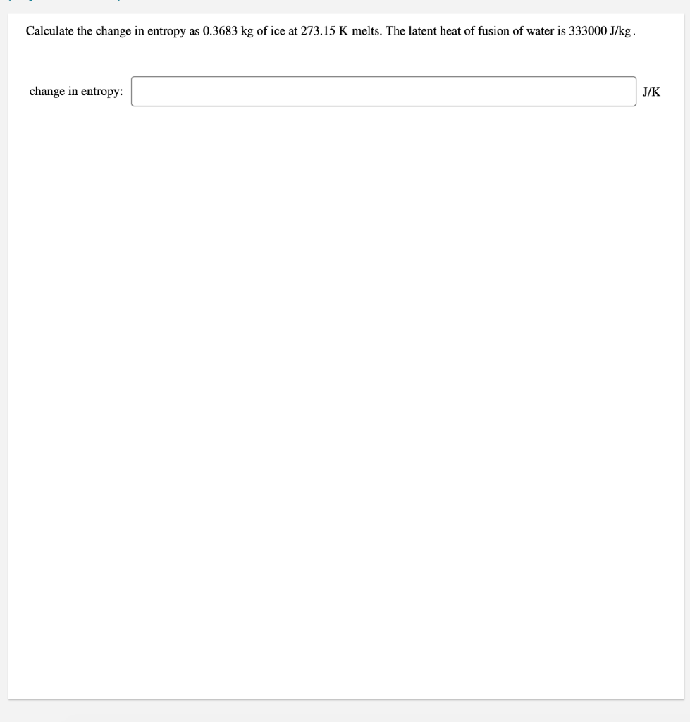 Solved Calculate the change in entropy as 0.3683 kg of ice | Chegg.com