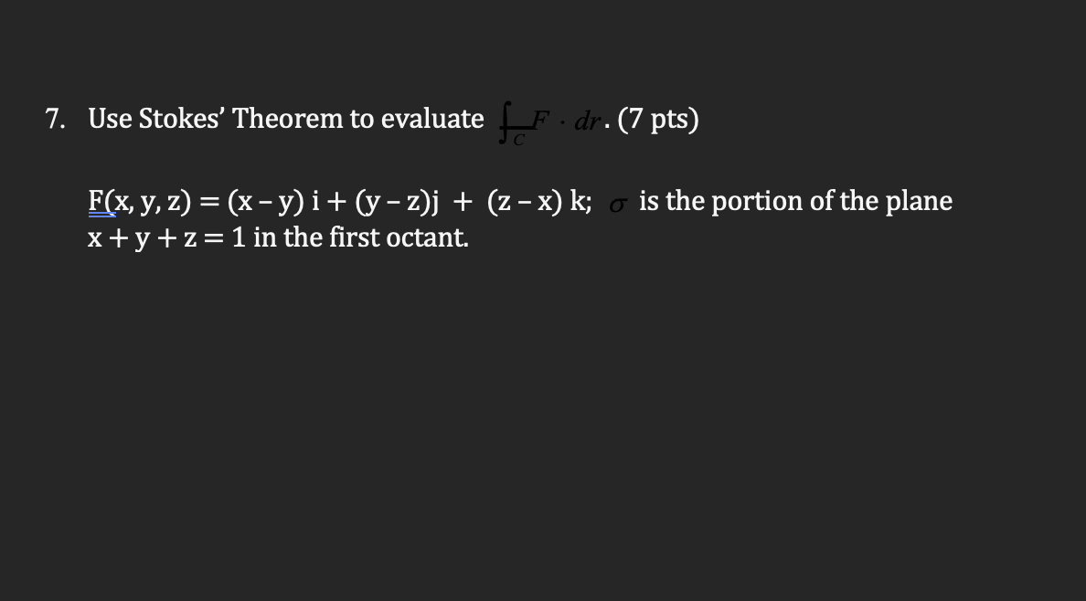 Solved 7. Use Stokes' Theorem to evaluate F. dr.(7 pts) - | Chegg.com Solved 7. Use Stokes' Theorem to evaluate F. dr.(7 pts) - | Chegg.com