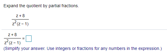 Solved Expand the quotient by partial fractions. Z+8 2² | Chegg.com