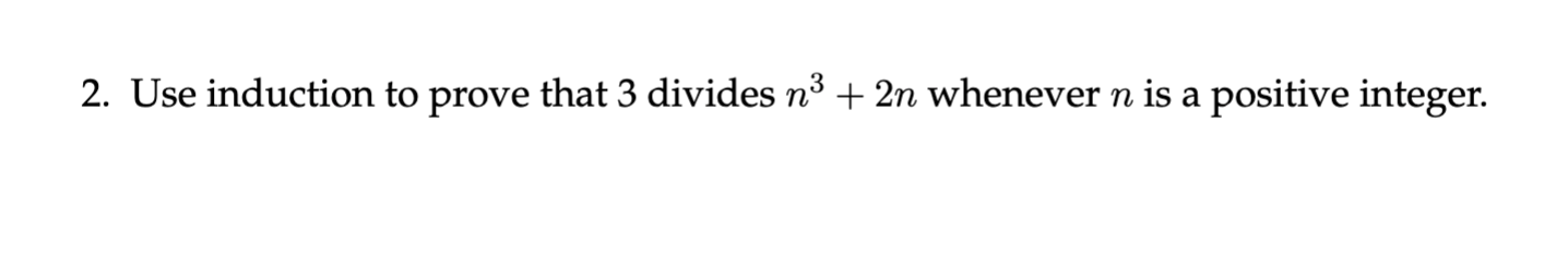 Solved 2. Use induction to prove that 3 divides nº +2n | Chegg.com
